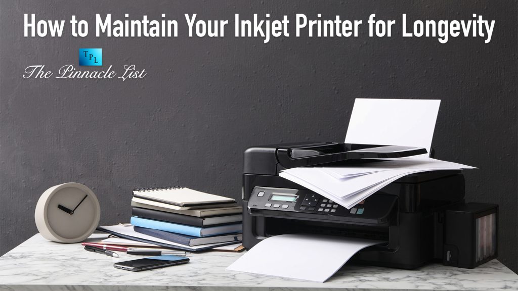 How to Maintain Your Inkjet Printer for Longevity – The Pinnacle List
