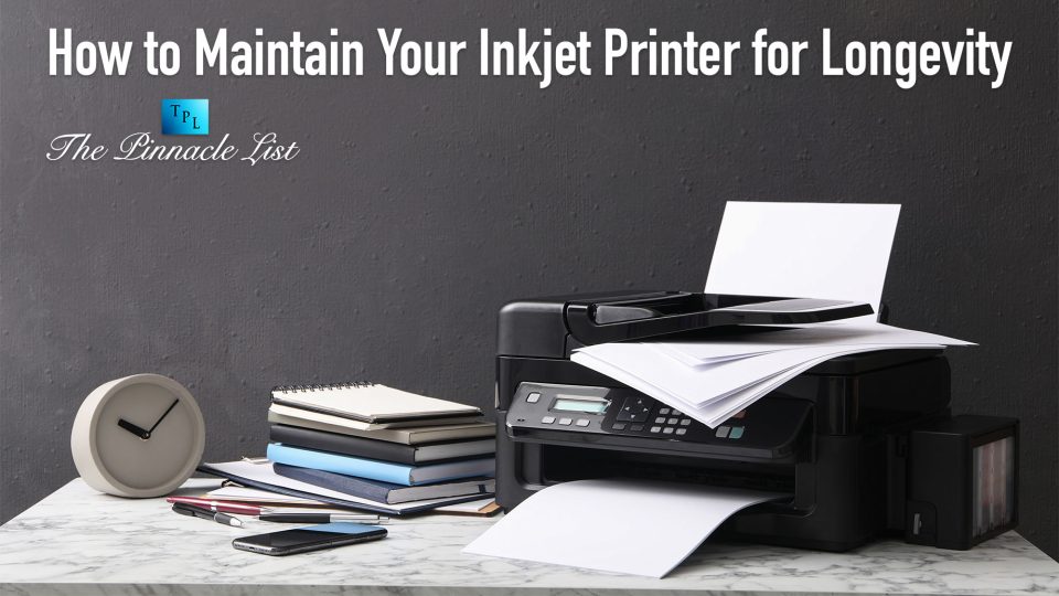 How to Maintain Your Inkjet Printer for Longevity – The Pinnacle List