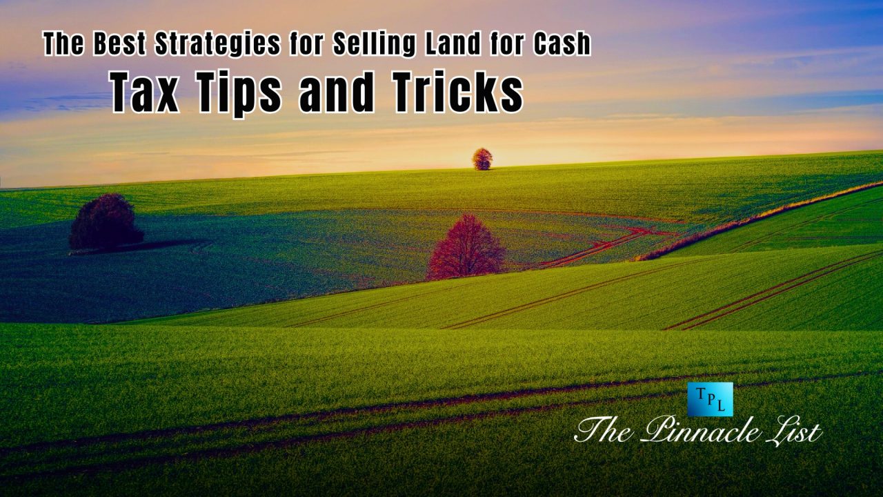 The Best Strategies for Selling Land for Cash: Tax Tips and Tricks ...
