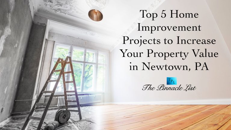 Top 5 Home Improvement Projects to Increase Your Property Value in Newtown, PA – The Pinnacle List