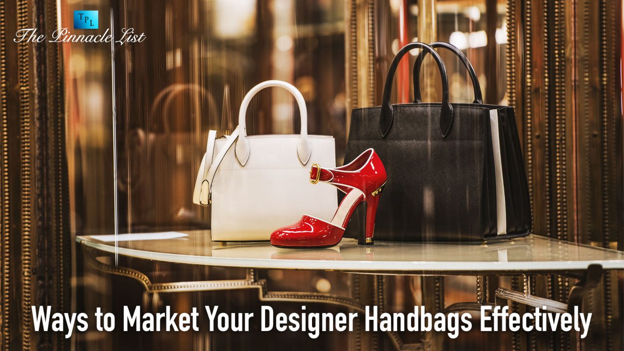 Ways to Market Your Designer Handbags Effectively – The Pinnacle List