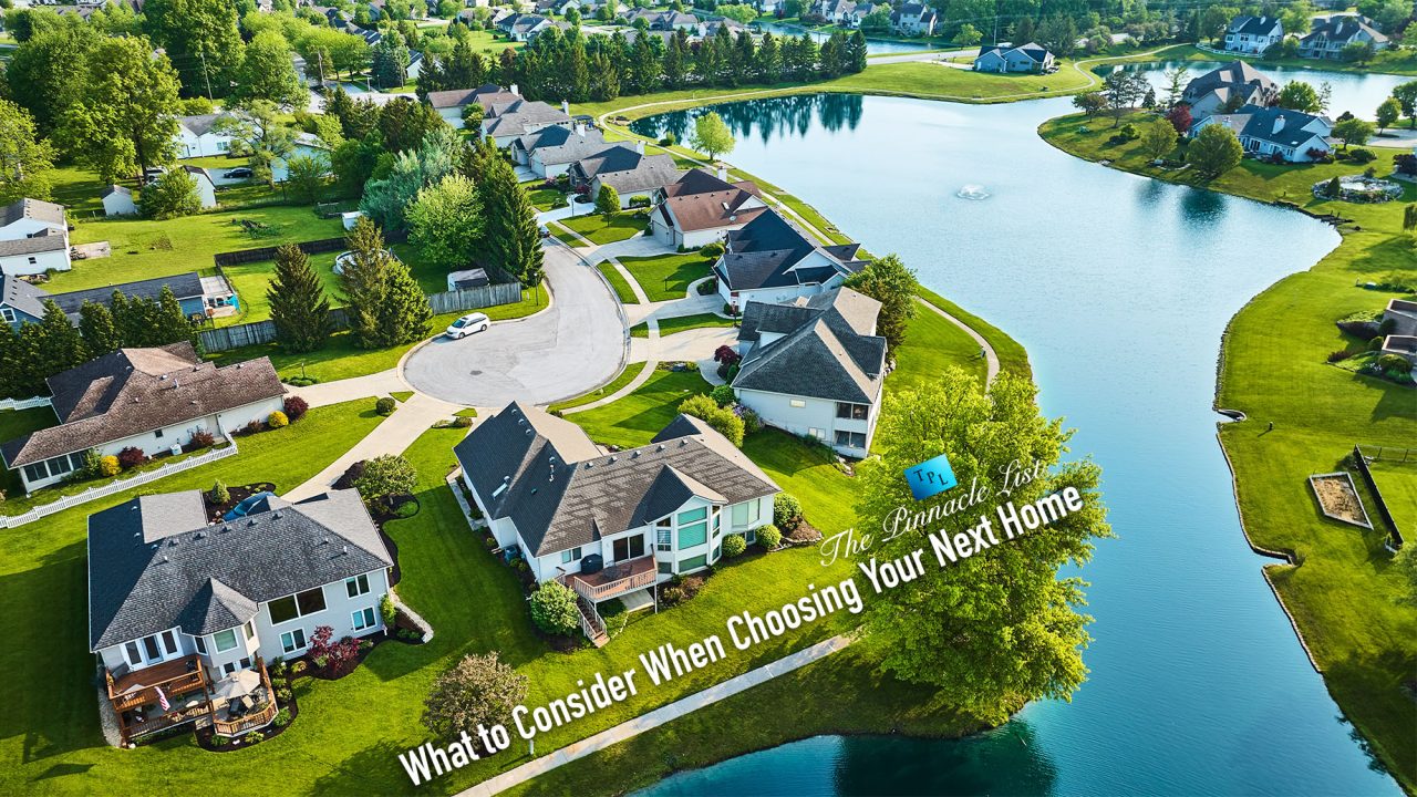 What to Consider When Choosing Your Next Home – The Pinnacle List