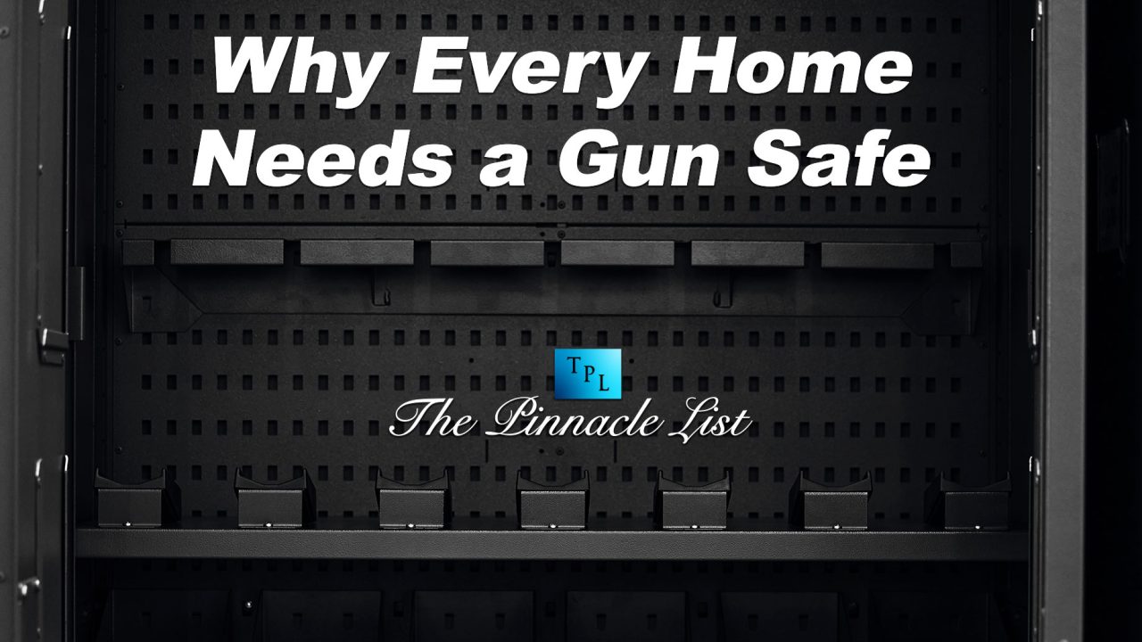 Why Every Home Needs a Gun Safe – The Pinnacle List