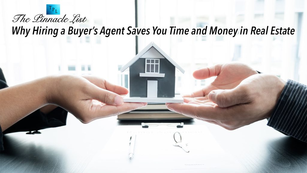 Why Hiring a Buyer’s Agent Saves You Time and Money in Real Estate – The Pinnacle List