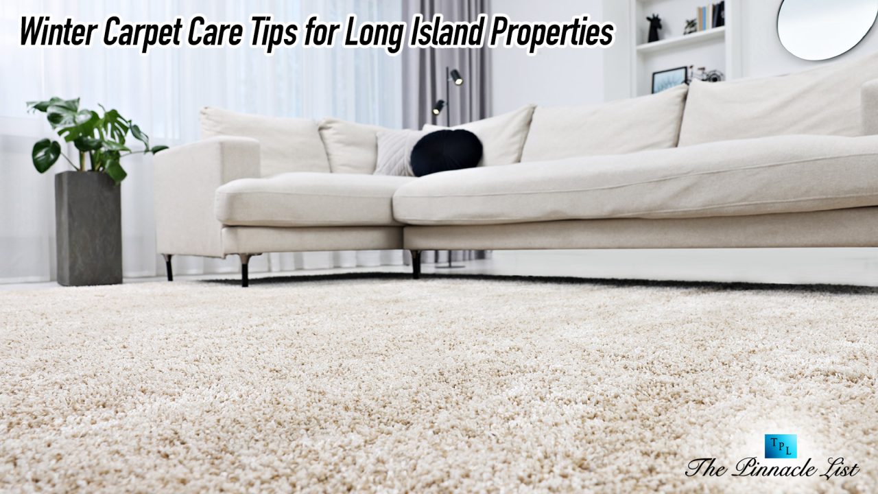 Winter Carpet Care Tips for Long Island Properties – The Pinnacle List
