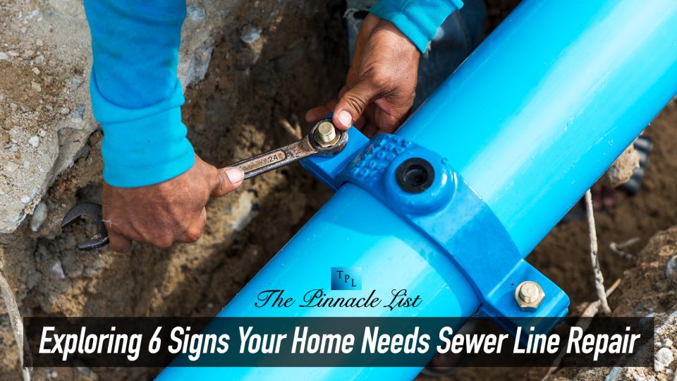 Exploring 6 Signs Your Home Needs Sewer Line Repair – The Pinnacle List