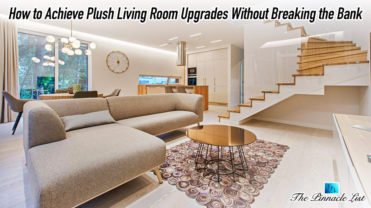 How to Achieve Plush Living Room Upgrades Without Breaking the Bank ...