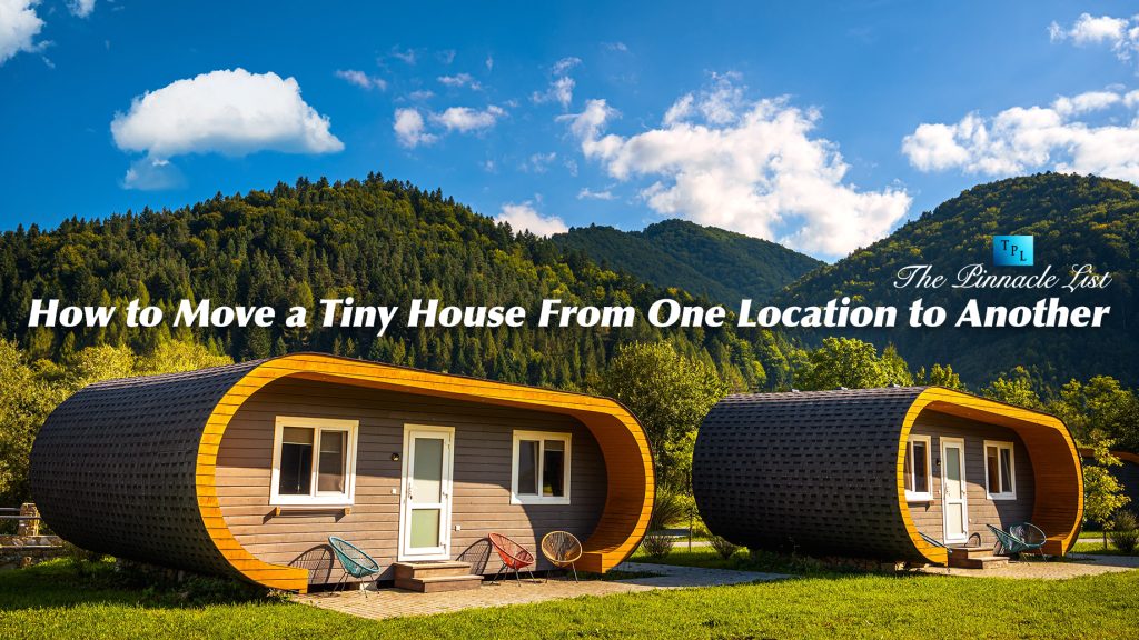 How to Move a Tiny House From One Location to Another – The Pinnacle List