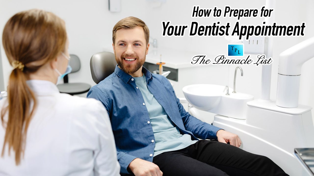 How to Prepare for Your Dentist Appointment – The Pinnacle List