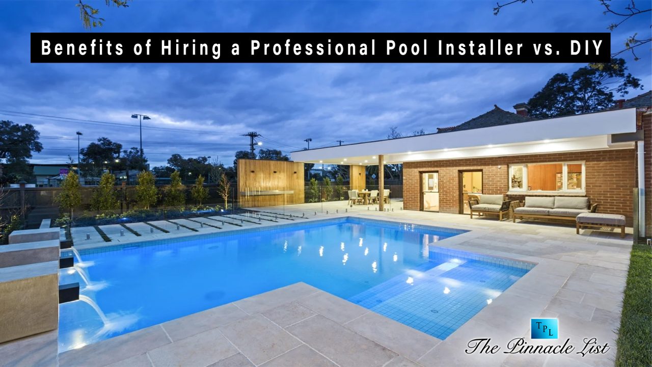 Benefits of Hiring a Professional Pool Installer vs. DIY – The Pinnacle ...