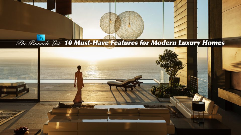 10 Must-Have Features for Modern Luxury Homes – The Pinnacle List