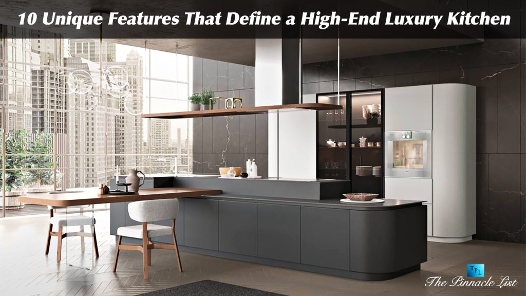 10 Unique Features That Define a High-End Luxury Kitchen – The Pinnacle ...