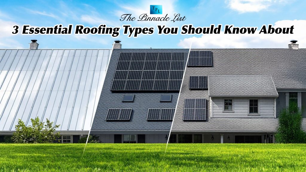3 Essential Roofing Types You Should Know About – The Pinnacle List