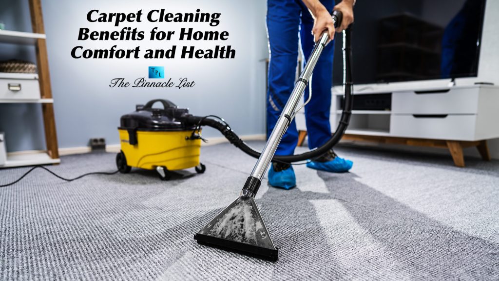 Carpet Cleaning Benefits for Home Comfort and Health – The Pinnacle List
