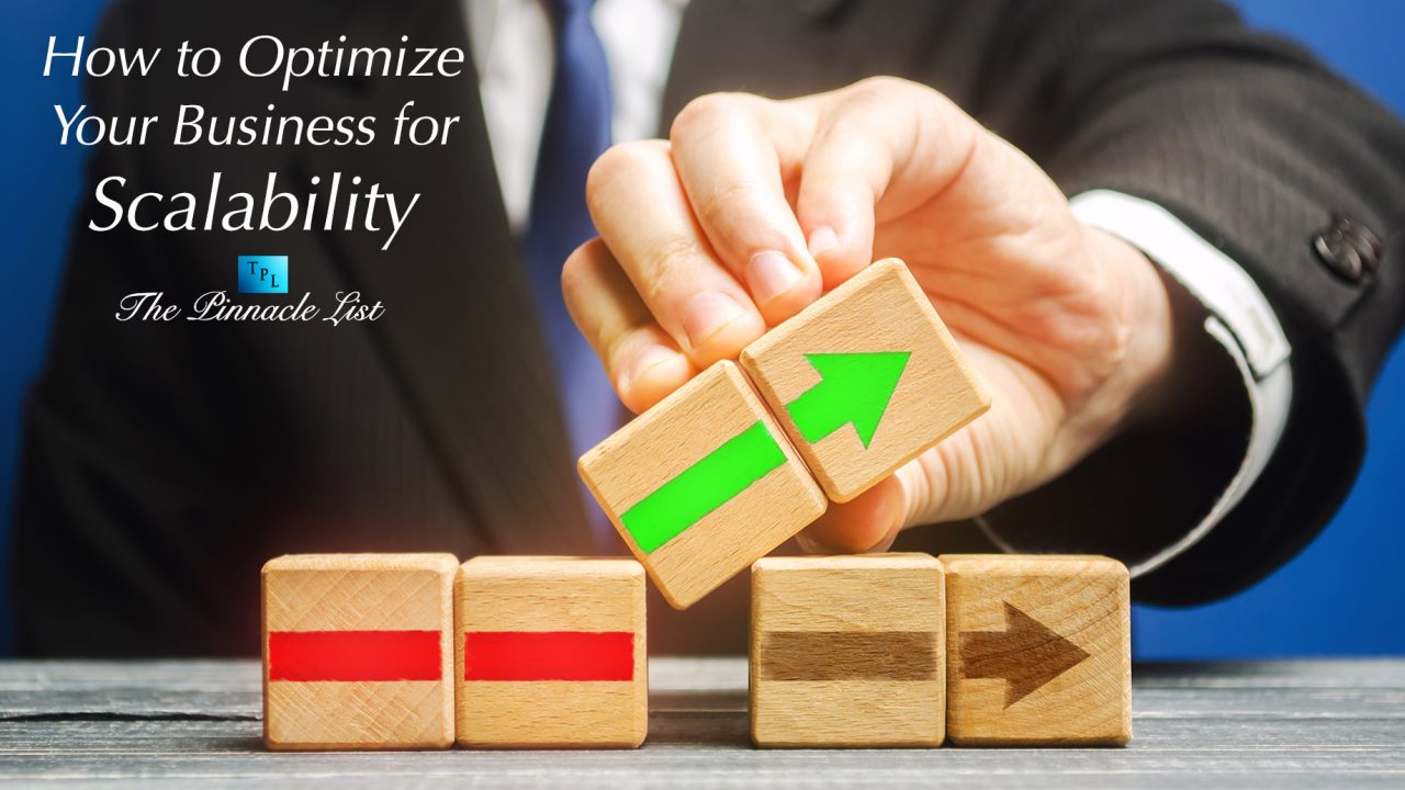 How to Optimize Your Business for Scalability – The Pinnacle List
