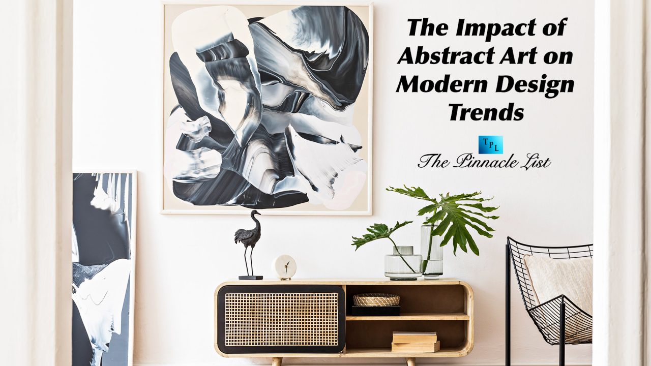 The Impact of Abstract Art on Modern Design Trends – The Pinnacle List