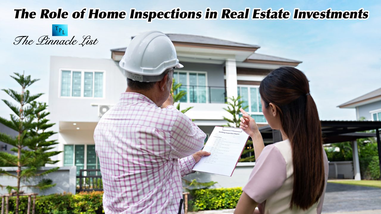 The Role of Home Inspections in Real Estate Investments – The Pinnacle List