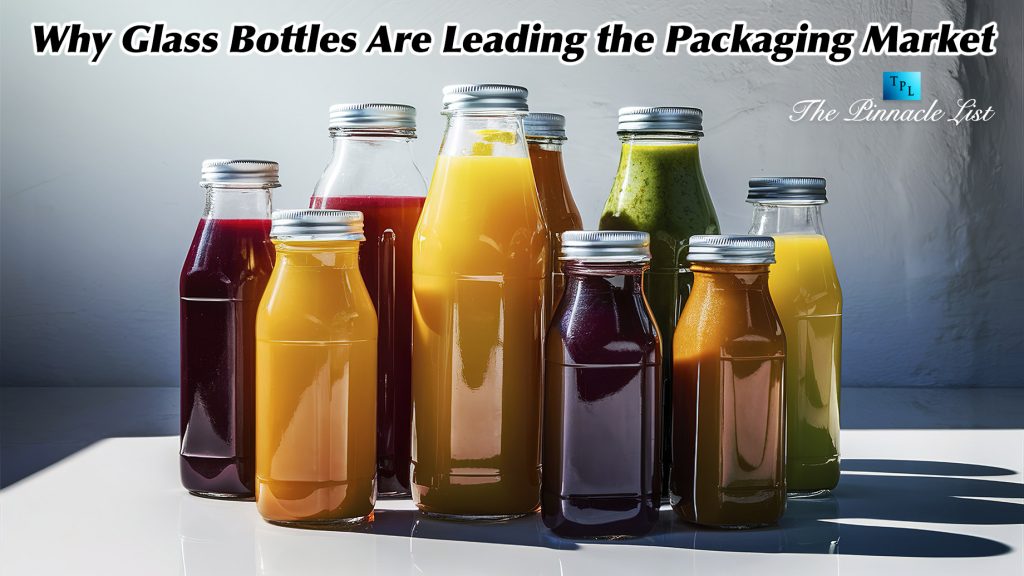 Why Glass Bottles Are Leading the Packaging Market – The Pinnacle List