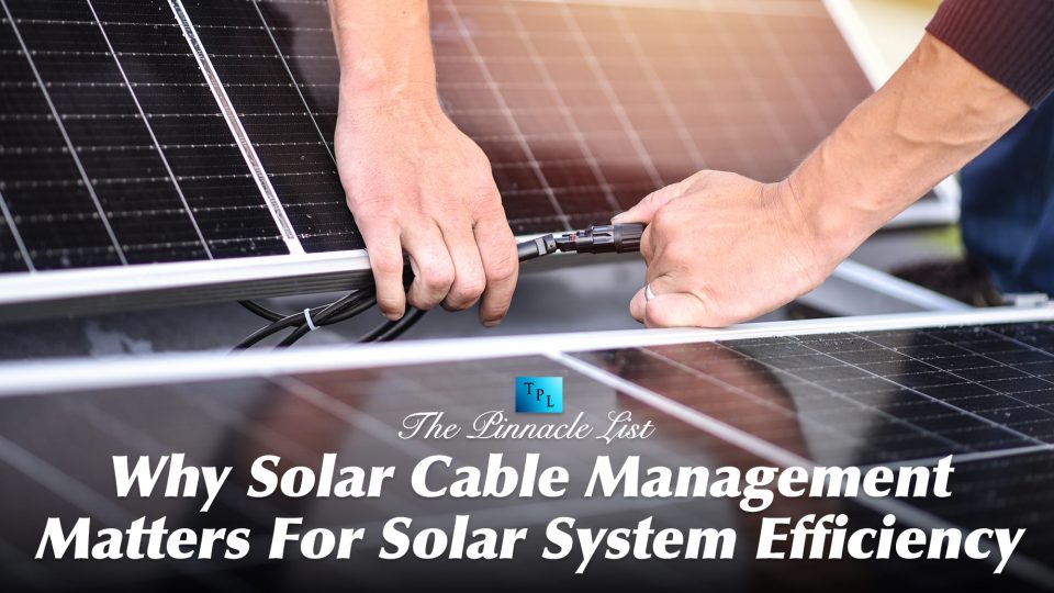 Why Solar Cable Management Matters For Solar System Efficiency – The ...