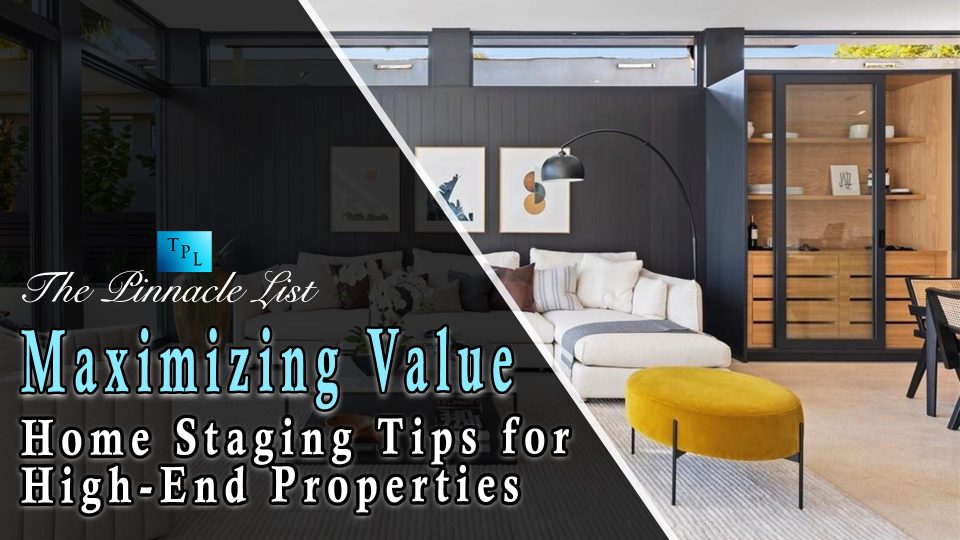 Maximizing Value: Home Staging Tips for High-End Properties – The ...