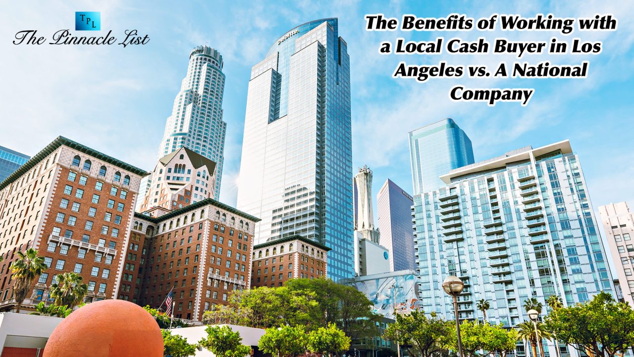 The Benefits of Working with a Local Cash Buyer in Los Angeles vs. A ...