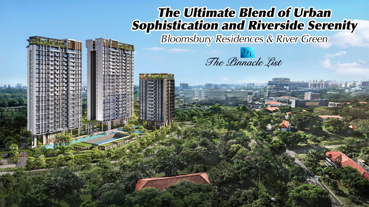 The Ultimate Blend of Urban Sophistication and Riverside Serenity: Bloomsbury Residences & River ...